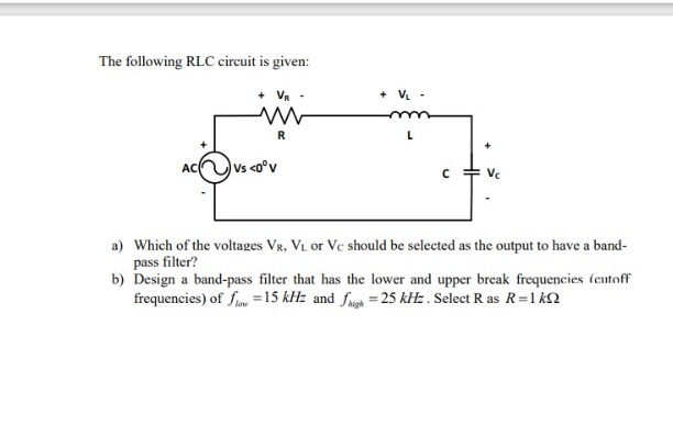Solved The following RLC circuit is given: a) Which of the | Chegg.com