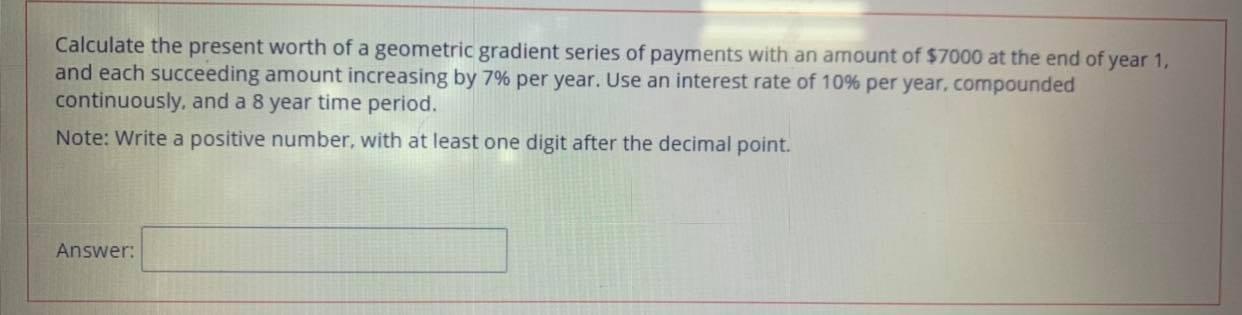 Solved Calculate the present worth of a geometric gradient | Chegg.com