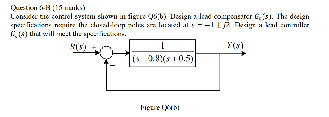 Solved Question 6-B (15 marks) Consider the control system | Chegg.com