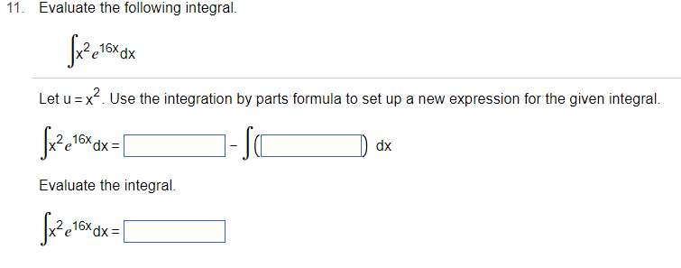 Solved 11. Evaluate the following integral. ∫x2e16xdx Let | Chegg.com