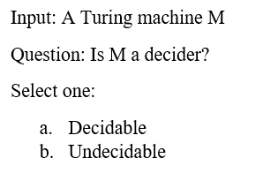 Solved Input: A Turing machine M Question: Is M a decider? | Chegg.com