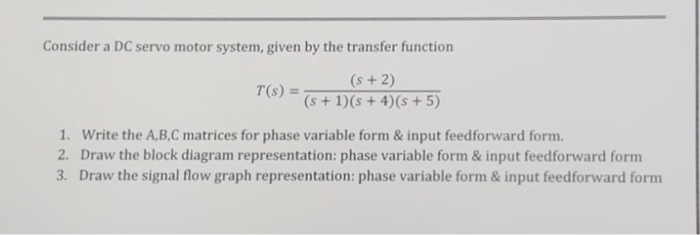 Solved Consider a DC servo motor system, given by the | Chegg.com