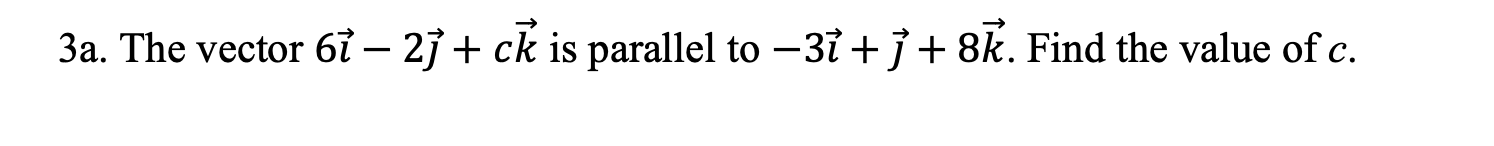 Solved 3a. The vector 6 −2 +ck is parallel to −3 + +8k. Find | Chegg.com