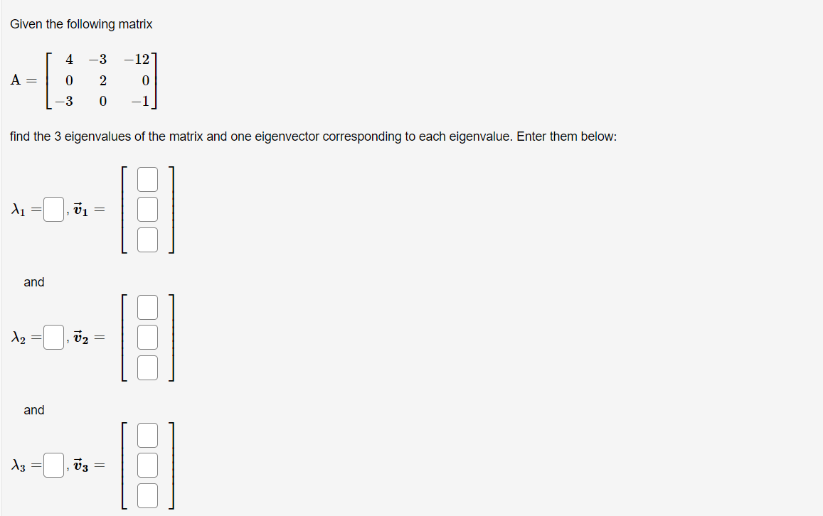 Solved Given the following matrix 4 -3 - 12 0 A = 2 0 -3 0 | Chegg.com