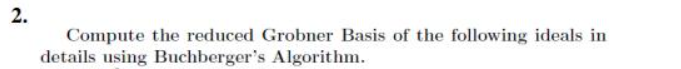 Solved 2. Compute the reduced Grobner Basis of the following | Chegg.com