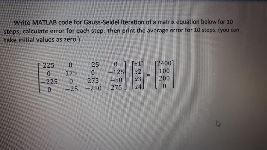 Solved Write Matlab Code For Gauss Seidel Iteration Of A