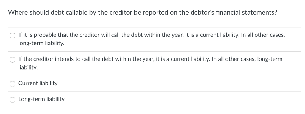 Solved Where should debt callable by the creditor be | Chegg.com
