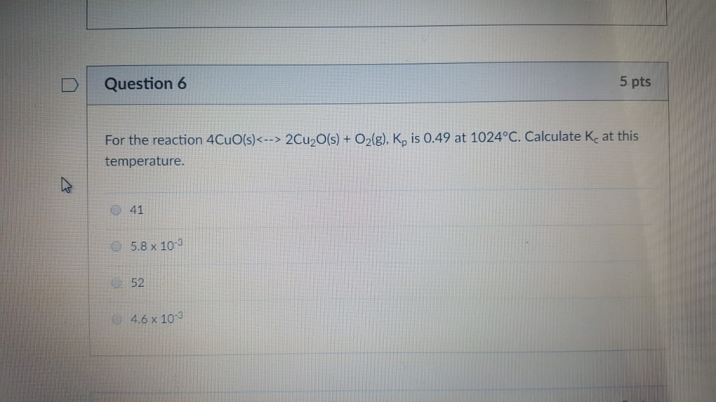 Solved Question 6 5 pts For the reaction 4CuO(s) 2Cu2O(s) | Chegg.com