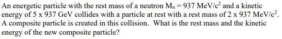 Solved An energetic particle with the rest mass of a neutron | Chegg.com
