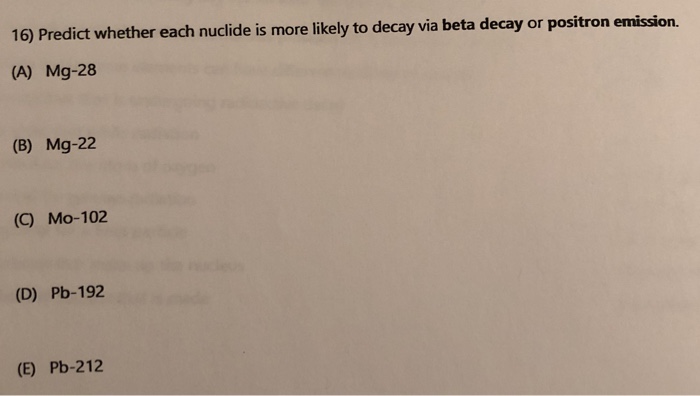 Solved each nuclide is more likely to decay via beta decay | Chegg.com