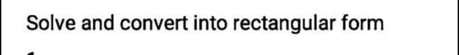 Solved Solve and convert into rectangular form 2. -61 (૩ – | Chegg.com