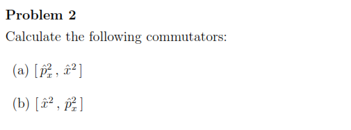 Solved Problem 2 Calculate the following commutators: (a) | Chegg.com