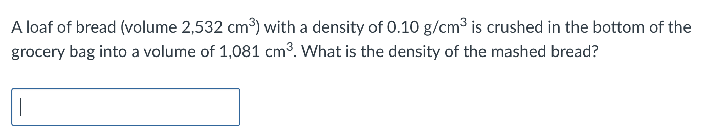 Solved A loaf of bread (volume 2,532 cm3) with a density of | Chegg.com