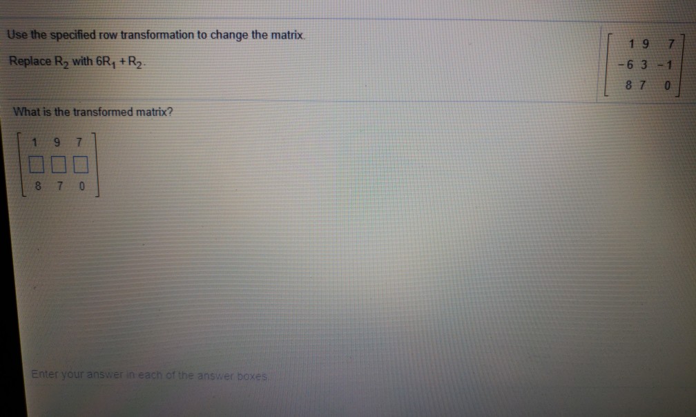Solved Use the specified row transformation to change the | Chegg.com