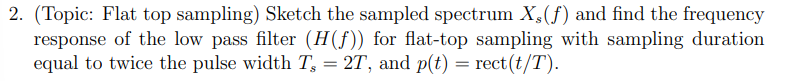 Solved (Topic: Flat top sampling) ﻿Sketch the sampled | Chegg.com