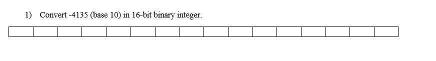 Solved 1) Convert -4135 (base 10) in 16-bit binary integer. | Chegg.com
