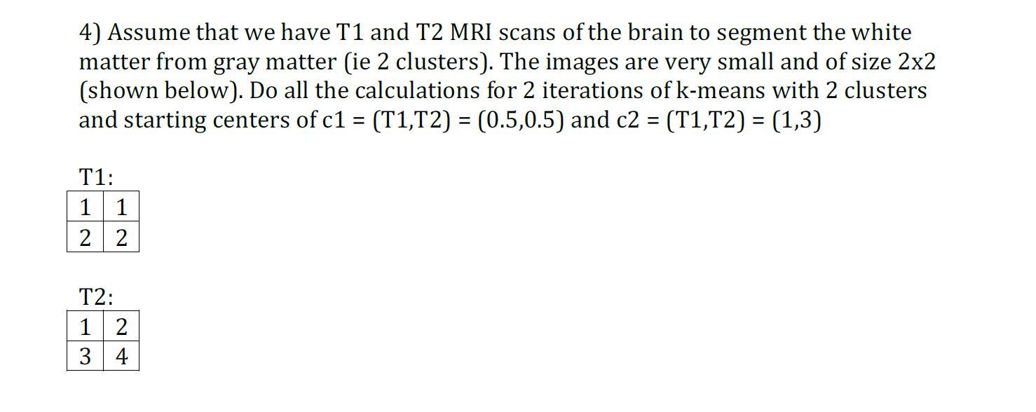 Solved 4) Assume that we have T1 and T2 MRI scans of the | Chegg.com