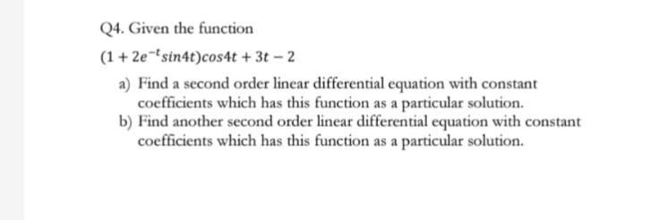 Solved Q4. Given the function (1+2e−tsin4t)cos4t+3t−2 a) | Chegg.com