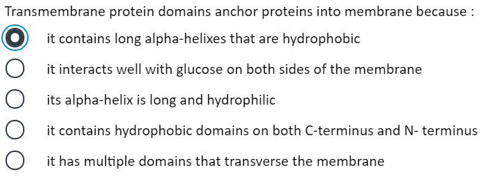 Solved Transmembrane protein domains anchor proteins into | Chegg.com
