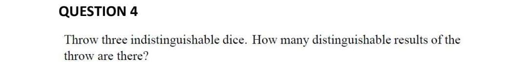 Solved Throw three indistinguishable dice. How many | Chegg.com
