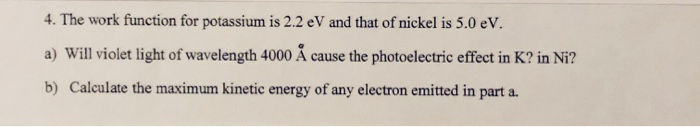Solved 4. The work function for potassium is 2.2 eV and that | Chegg.com