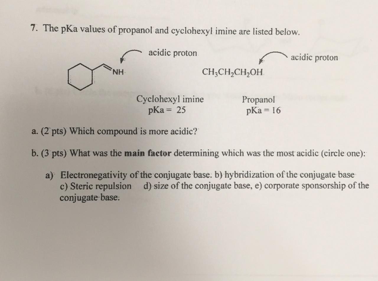 Solved 7. The pKa values of propanol and cyclohexyl imine | Chegg.com