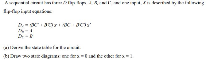 Solved A sequential circuit has three D flip-flops, A, B, | Chegg.com