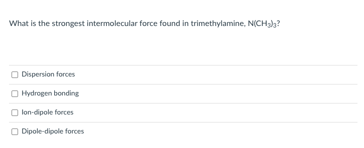 Solved What is the strongest intermolecular force found in | Chegg.com