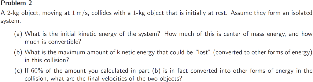 Solved Problem 2 A 2-kg object, moving at 1 m/s, collides | Chegg.com