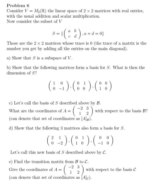 Solved Problem 6 Consider V = M2(R) the linear space of 2 x | Chegg.com