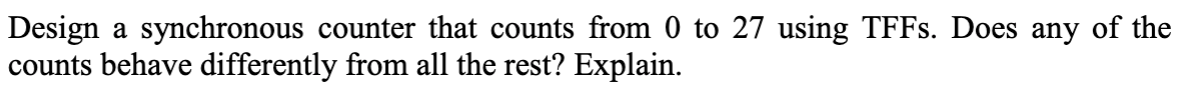 Solved Design a synchronous counter that counts from 0 to 27 | Chegg.com