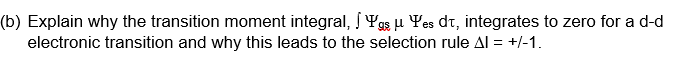 Solved (b) Explain why the transition moment integral, j Ha | Chegg.com