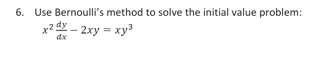 Solved 6. Use Bernoulli's method to solve the initial value | Chegg.com