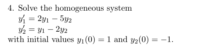 Solved 4. Solve the homogeneous system y1′=2y1−5y2y2′=y1−2y2 | Chegg.com