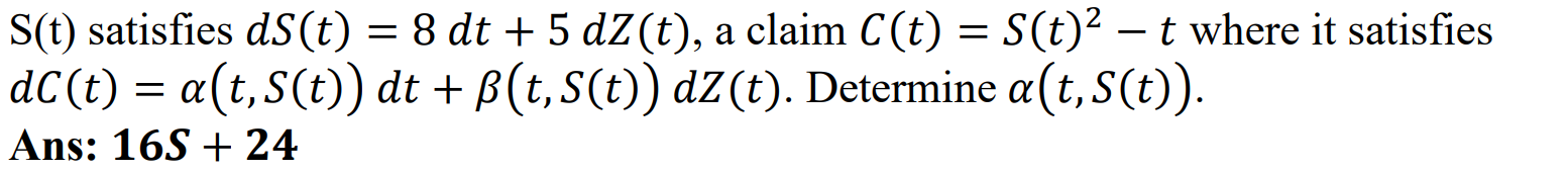 Solved S(t) satisfies dS(t)=8dt+5dZ(t), a claim C(t)=S(t)2−t | Chegg.com