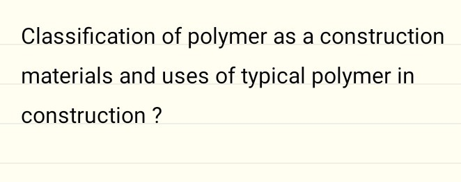 Solved Classification of polymer as a construction materials | Chegg.com