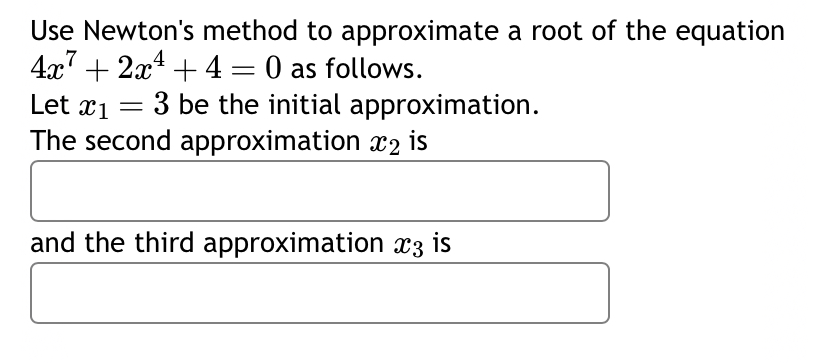 Solved Use Newton's method to approximate a root of the | Chegg.com
