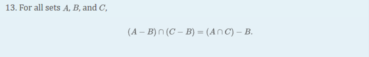 Solved 13. For all sets A, B, and C, (A – B) n(C – B) = | Chegg.com