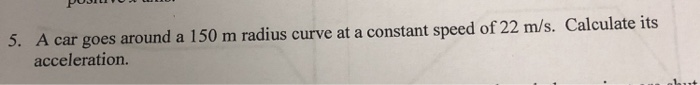 Solved 5. A car goes around a 150 m radius curve at a | Chegg.com