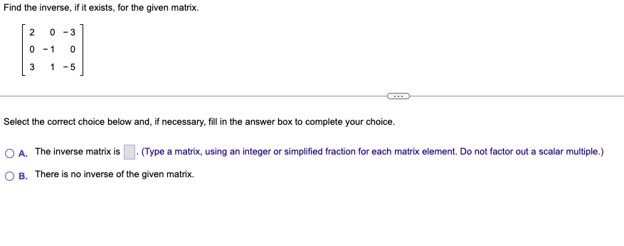 Solved Find the inverse, if it exists, for the given matrix. | Chegg.com