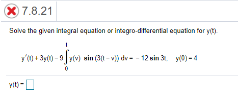 Solved X 7.8.21 Solve the given integral equation or | Chegg.com