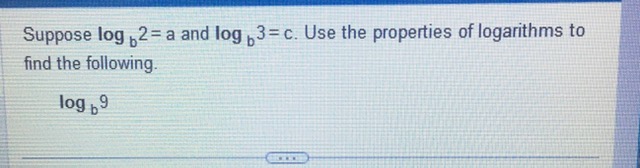 Solved Suppose logb2=a and logb3=c. Use the properties of | Chegg.com