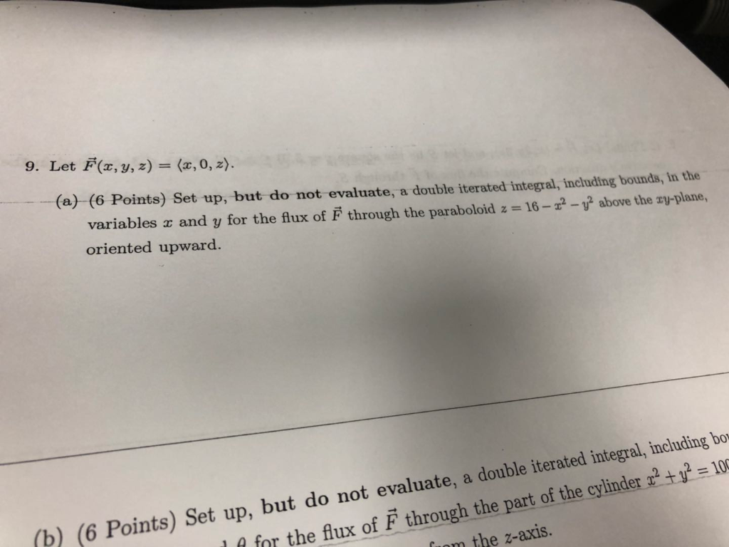 Solved 9. Let F(x, y, z) = (x,0, z). (a) (6 Points) Set up, | Chegg.com