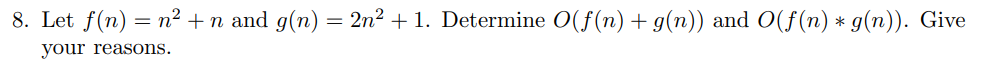 Solved 8. Let f(n)=n2+n and g(n)=2n2+1. Determine | Chegg.com