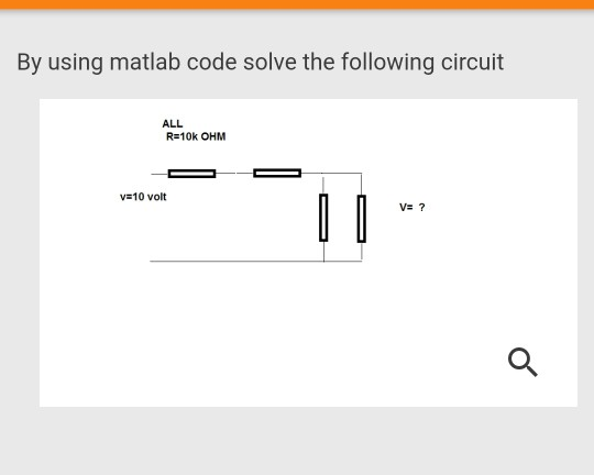 Solved By using matlab code solve the following circuit ALL | Chegg.com