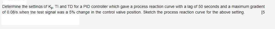 Solved Determine the settings of Kp. TI and TD for a PID | Chegg.com