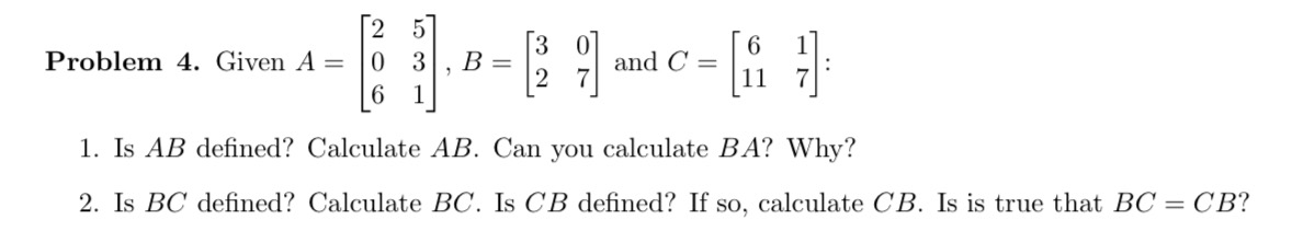 Solved Problem 4. Given A=⎣⎡206531⎦⎤,B=[3207] and C=[61117] | Chegg.com