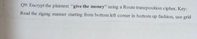 Solved 09: Encrypt the plaintext "give the money" using a | Chegg.com