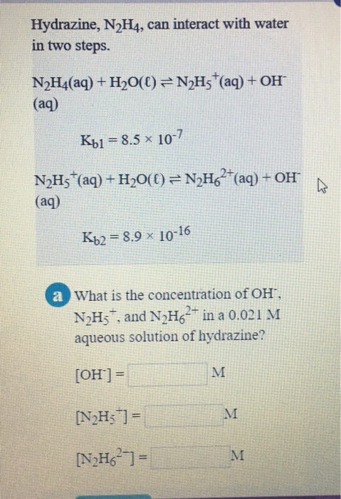 Solved Hydrazine, N2H4, can interact with water in two | Chegg.com