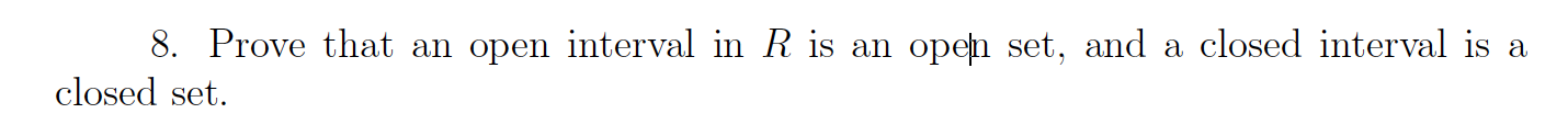 Solved 8. Prove that an open interval in R is an open set, | Chegg.com